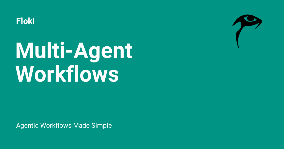 Multi-Agent Workflows - Floki