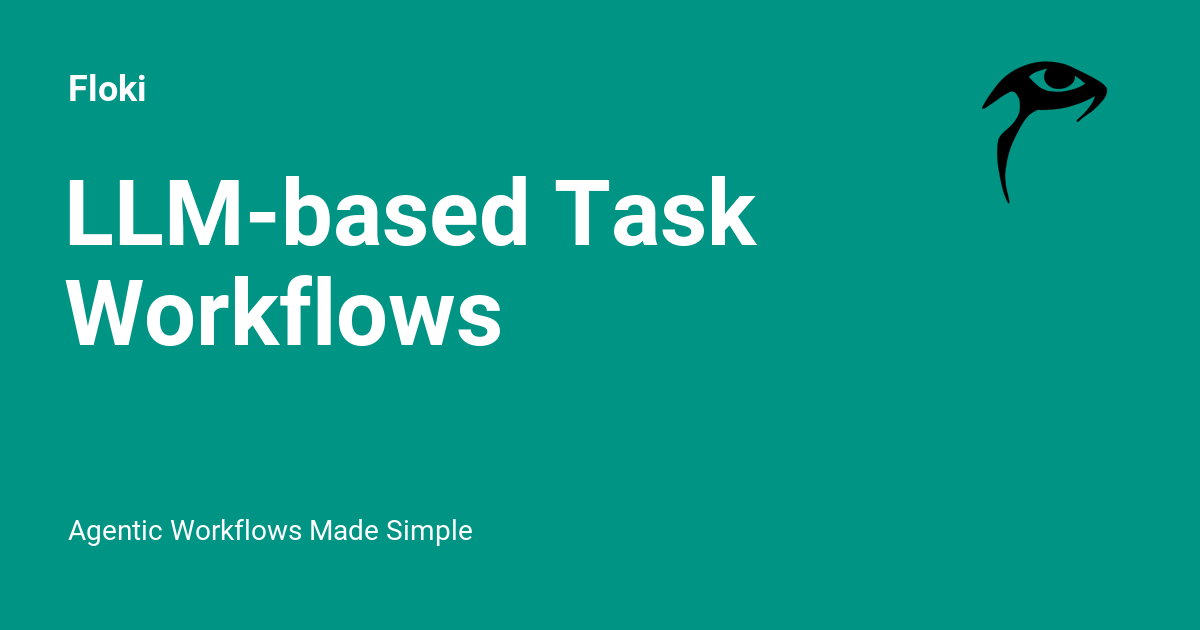 LLM-based Task Workflows - Floki